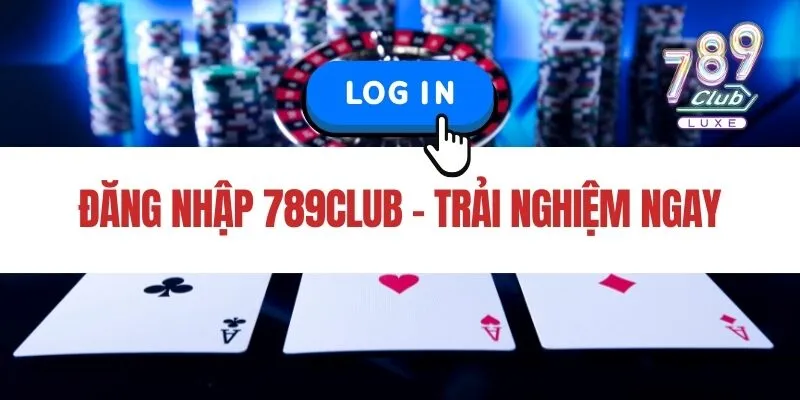 Đăng nhập 789Club - Trải nghiệm ngay